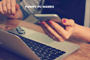 300+ Good, Cool, And Funny PC Names! | Slangsandnames