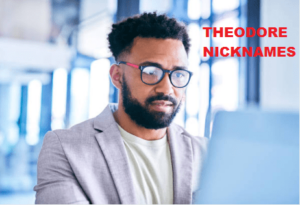 100+ Nicknames For Theodore (2024) | Slangsandnames